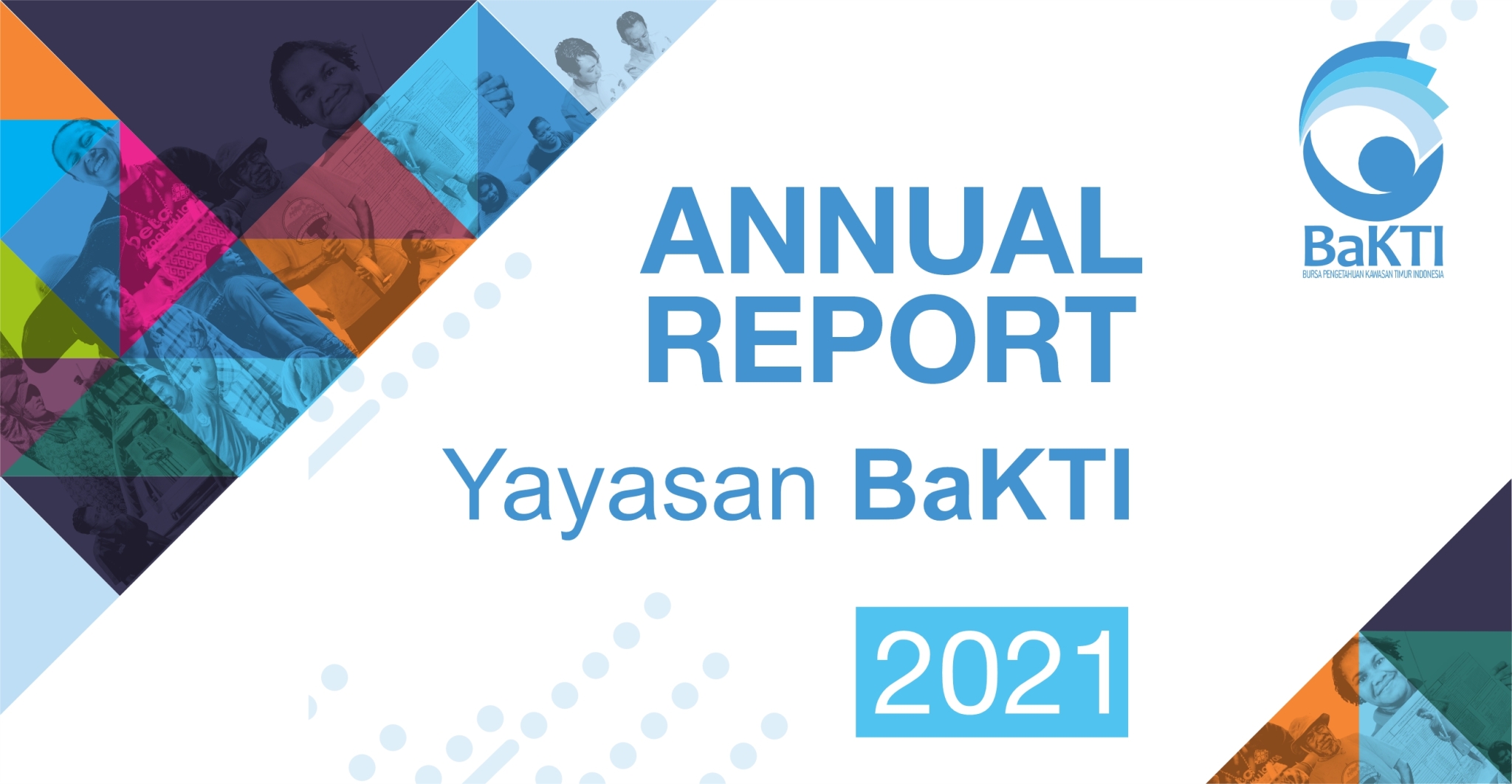 Annual Report Yayasan BaKTI Tahun 2021 | BaKTI Annual Report Yayasan BaKTI Tahun 2021 | BaKTI